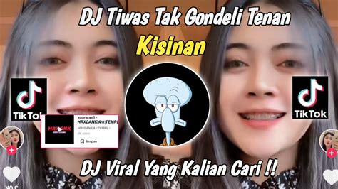 Dj Tiwas Tak Gondeli Tenan Dj Kisinan Viral Tiktok Terbaru 2023