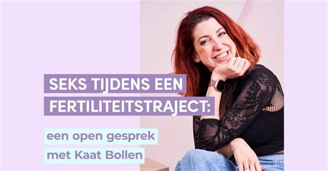 Seks Tijdens Fertiliteitstraject Met Kaat Bollen De Onzichtbare Strijd
