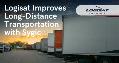 Logisat Improves Long Distance Transportation With Sygic Navigation Sygic Bringing Life To Maps