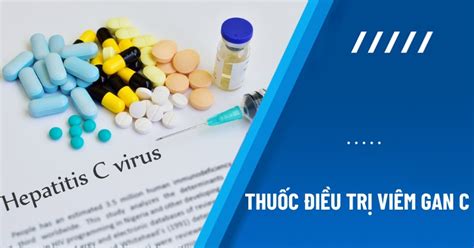 Top 9 Loại Thuốc điều Trị Viêm Gan C Tốt Hiện Nay Nên Tham Khảo