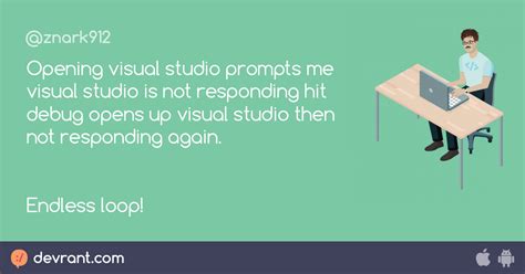 Opening Visual Studio Prompts Me Visual Studio Is Not Responding Hit Debug Opens Up Visual