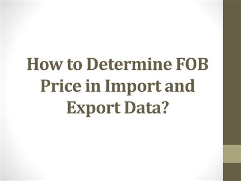 Ppt How To Determine Fob Price In Import And Export Data Powerpoint Presentation Id 11959998