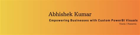Abhishek Kumar Powerbi Enthusiast Powerviz Truviz Empowering Businesses With Custom