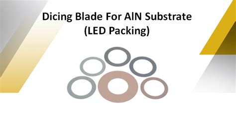 Dicing Blade For Aln Substrate Led Packing Taiwan Asahi Diamond Industrial Co Ltd
