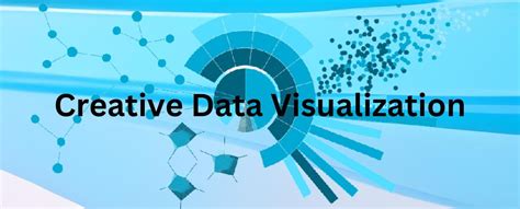 Exploring Creative Data Visualization Unleashing The Power Of Creativity