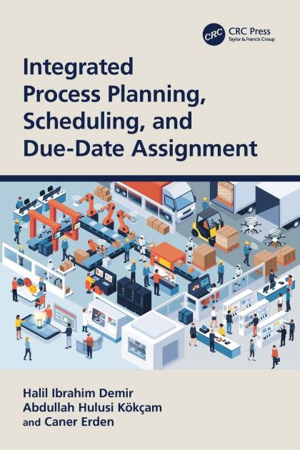 Integrated Process Planning Scheduling And Due Date Assignment By Halil Ibrahim Demir