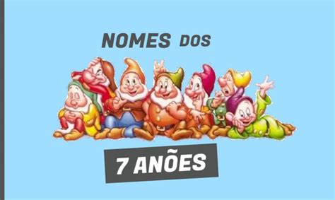 7 Anões Da Branca De Neve Nomes E História
