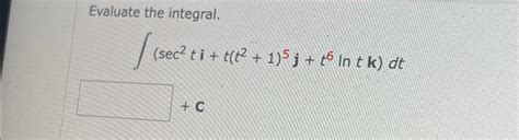 Solved Evaluate The Integral∫﻿﻿sec2titt215jt6lntkdt