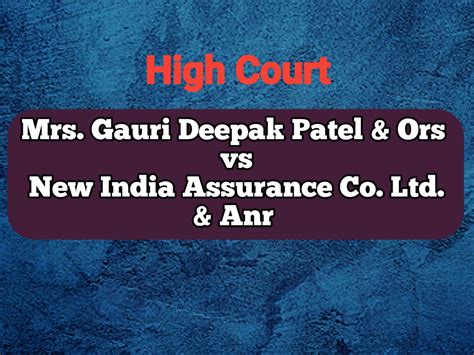 Mrs Gauri Deepak Patel And Ors Vs New India Assurance Co Ltd And Anr