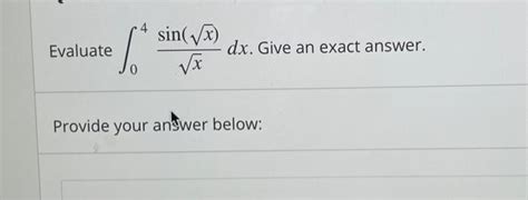 Solved Evaluate ∫04xsinxdx Give An Exact Answer Provide