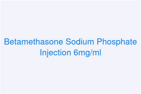 Betamethasone Sodium Phosphate Injection 6mg Ml