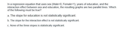 Solved In A Regression Equation That Uses Sex Male0