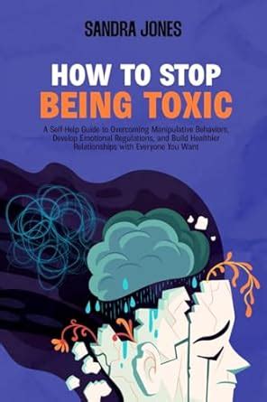 Amazon.com: How To Stop Being Toxic: A Self-Help Guide to Overcoming ...