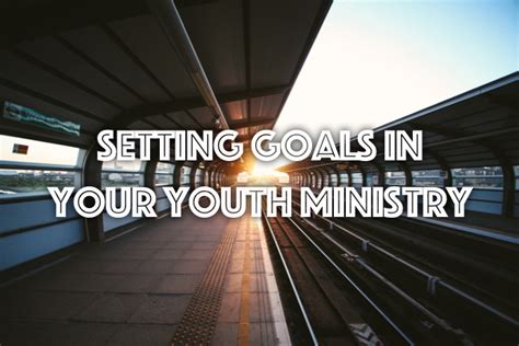 Setting Goals In Your Youth Ministry The Longer Haul
