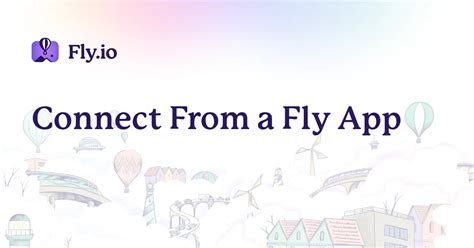 Connect From A Fly App · Fly Docs