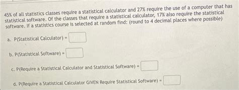 Solved 45 Of All Statistics Classes Require A Statistical