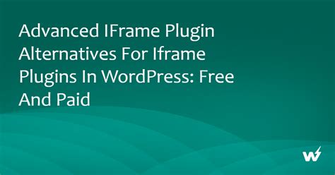 5 Best Advanced Iframe Plugin Alternatives For Wordpress Free And Paid Instawp