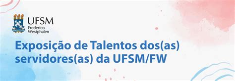 Campus da UFSM FW realiza exposição de talentos organizada pela