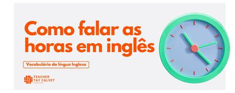Como Falar As Horas Em Inglês