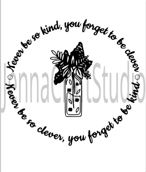 Never Be So Kind You Forget To Be Clever Never Be So Clever You
