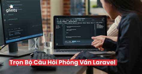 Các Câu Hỏi Phỏng Vấn PHP Laravel Bí Quyết Thành Công Trong Mọi Buổi