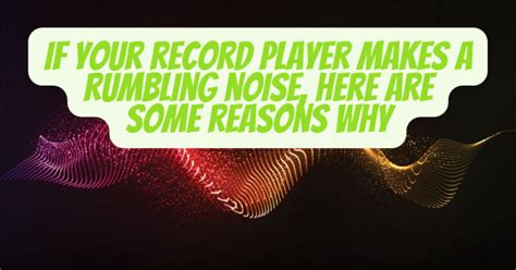 If Your Record Player Makes A Rumbling Noise Here Are Some Reasons Why