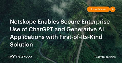 Netskope Enables Secure Enterprise Use Of ChatGPT And Generative AI