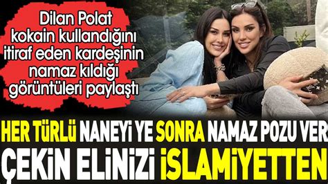 Dilan Polat kokain kullandığını itiraf eden kardeşinin namaz kıldığı