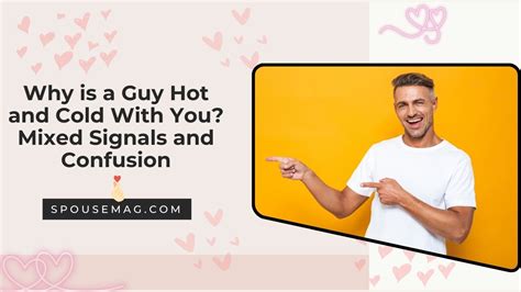 Why Is A Guy Hot And Cold With You Real Life Experiences