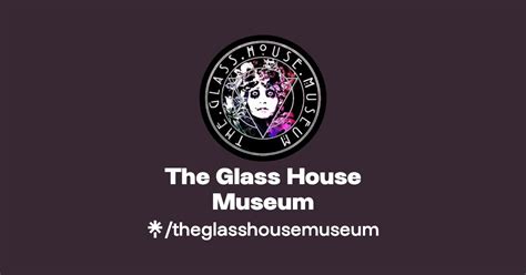 The Glass House Museum Instagram Facebook Linktree