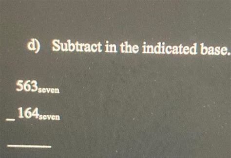 Solved D Subtract In The Indicated Base 563seven 164soven Chegg