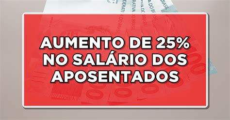 Ótima notícia AUMENTO DE 25 NO SALÁRIO DOS APOSENTADOS Confira quem