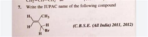 7. Write the IUPAC name of the following compoundC=C(C)CBr(C.B.S.E. (Al..