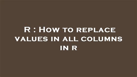 R How To Replace Values In All Columns In R Youtube