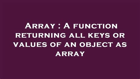Array A Function Returning All Keys Or Values Of An Object As Array