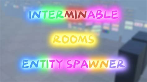 Interminable Rooms Entity Spawner [update] Roblox