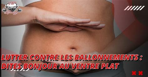 Lutter Contre Les Ballonnements Dites Bonjour Au Ventre Plat