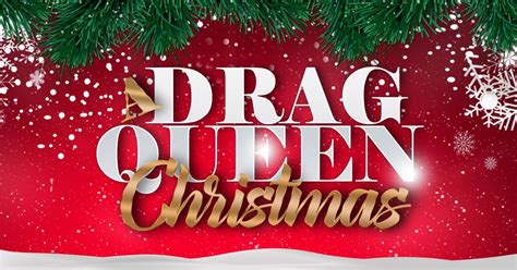 A Drag Queen Christmas The Naughty Tour Broward Center For The