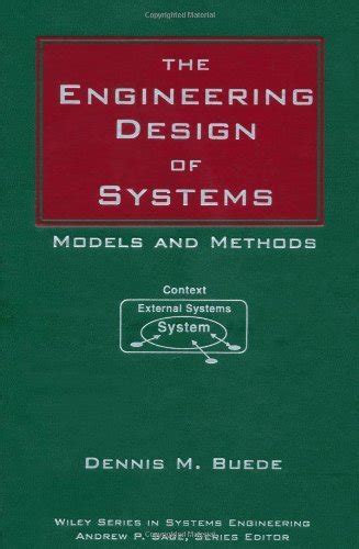 The Engineering Design Of Systems Models And Methods Wiley Series In
