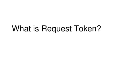 Ppt What Is Request Token Powerpoint Presentation Free Download