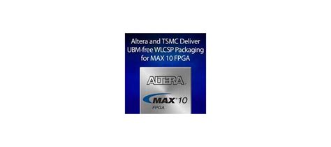 Altera公司與台積公司領先業界推出ubm Free Wlcsp封裝技術平臺支援max®10 Fpga產品 Macnica Galaxy