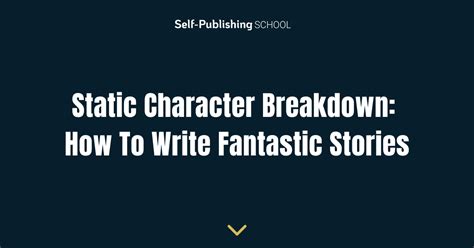 Static Character Breakdown How To Write Fantastic Stories