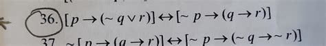 Solved 36 P→∼q∨r ↔ ∼p→q→r 37 N→a→r ↔ ∼p→∼q→∼r