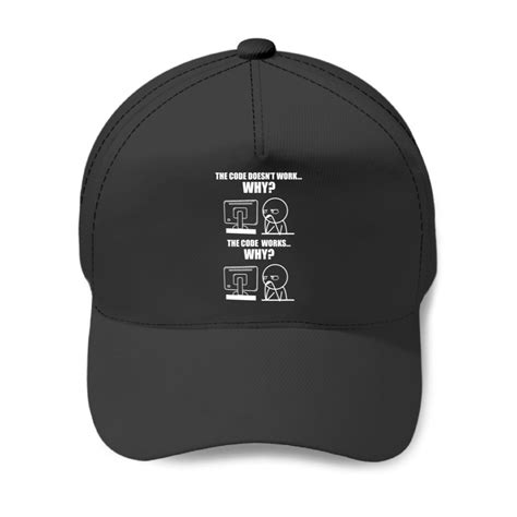 The Code Doesnt Work Why The Code Works Why Developer Baseball Caps