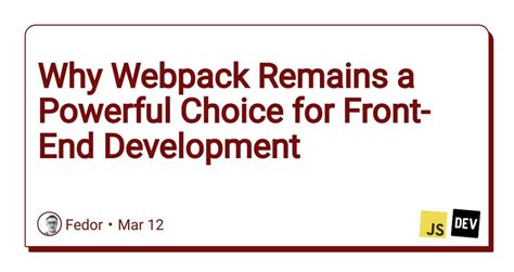 Why Webpack Remains A Powerful Choice For Front End Development Rdevto