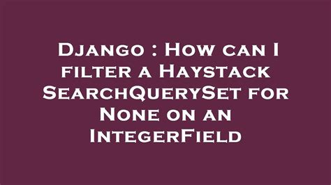 Django How Can I Filter A Haystack SearchQuerySet For None On An