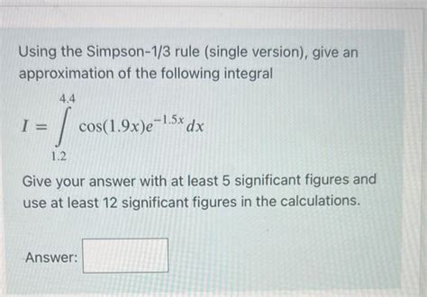 Solved Using The Simpson −1 3 Rule Single Version Give An