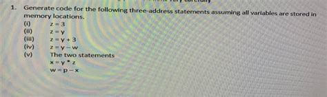 Solved 1 Generate Code For The Following Three Address