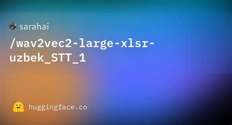 Sarahai Wav Vec Large Xlsr Uzbek Stt Hugging Face