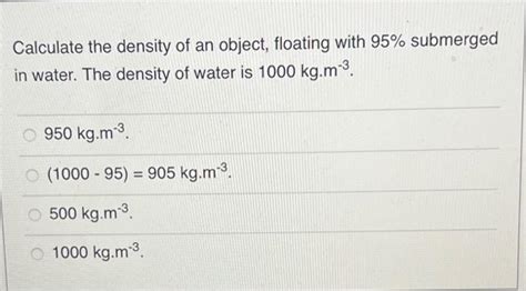 Solved Calculate The Density Of An Object Floating With Chegg Com